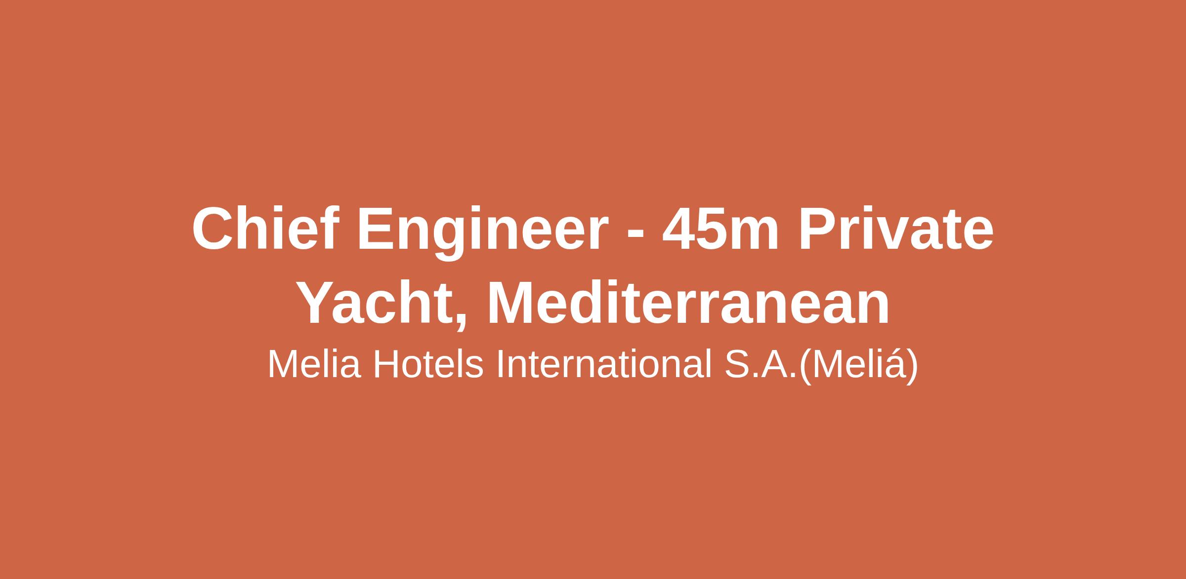 Chief Engineer - 45m Private Yacht, Mediterranean at | My Cruise Jobs